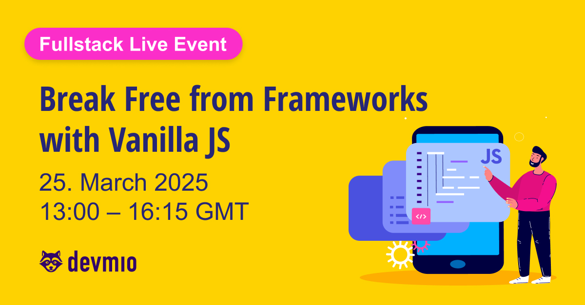 Break Free from Frameworks with Vanilla JS | Live 25. March 2025